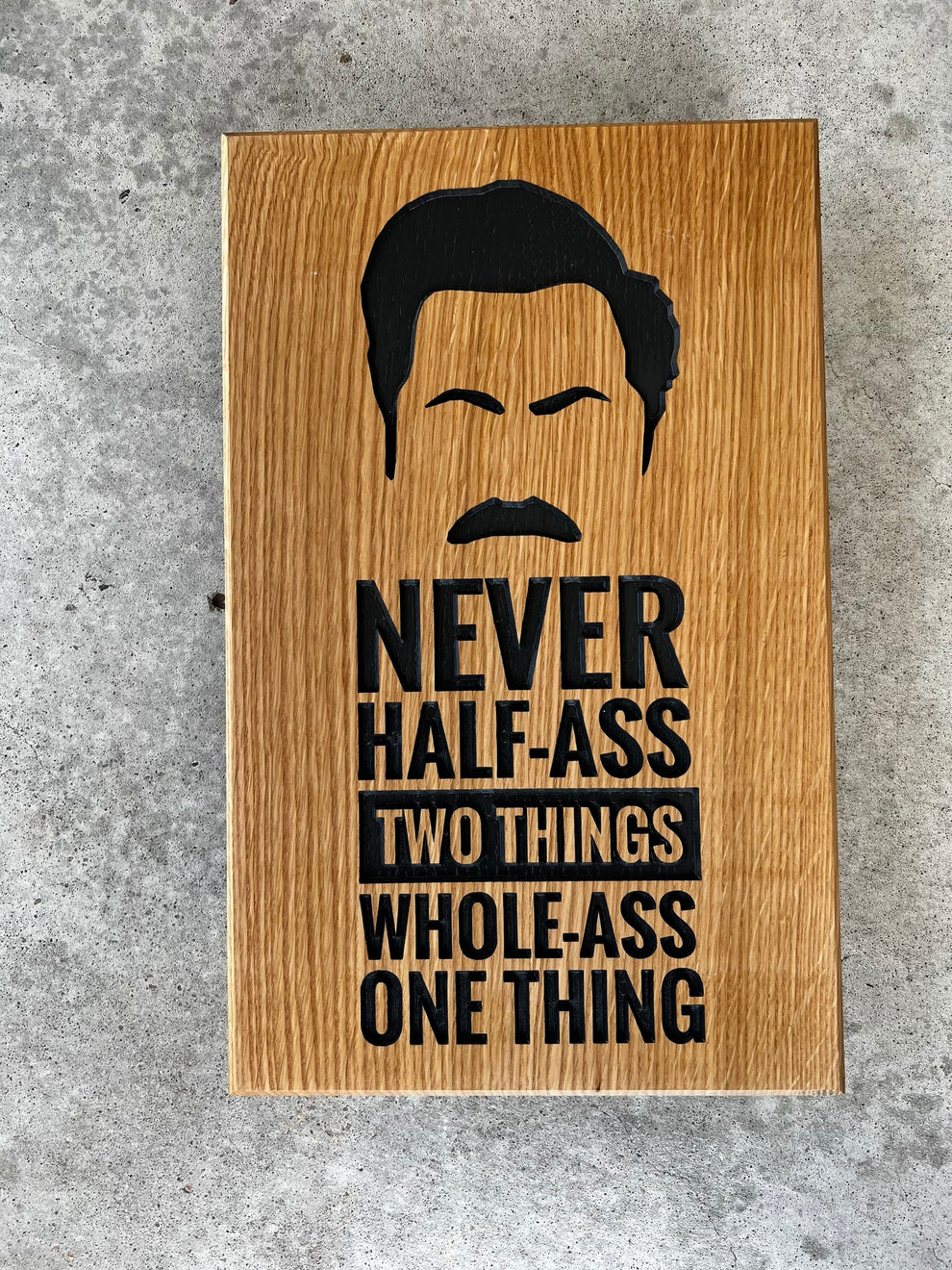 Ron Swanson - Never Half-Ass Two Things – Daniel Dunlap Woodworks